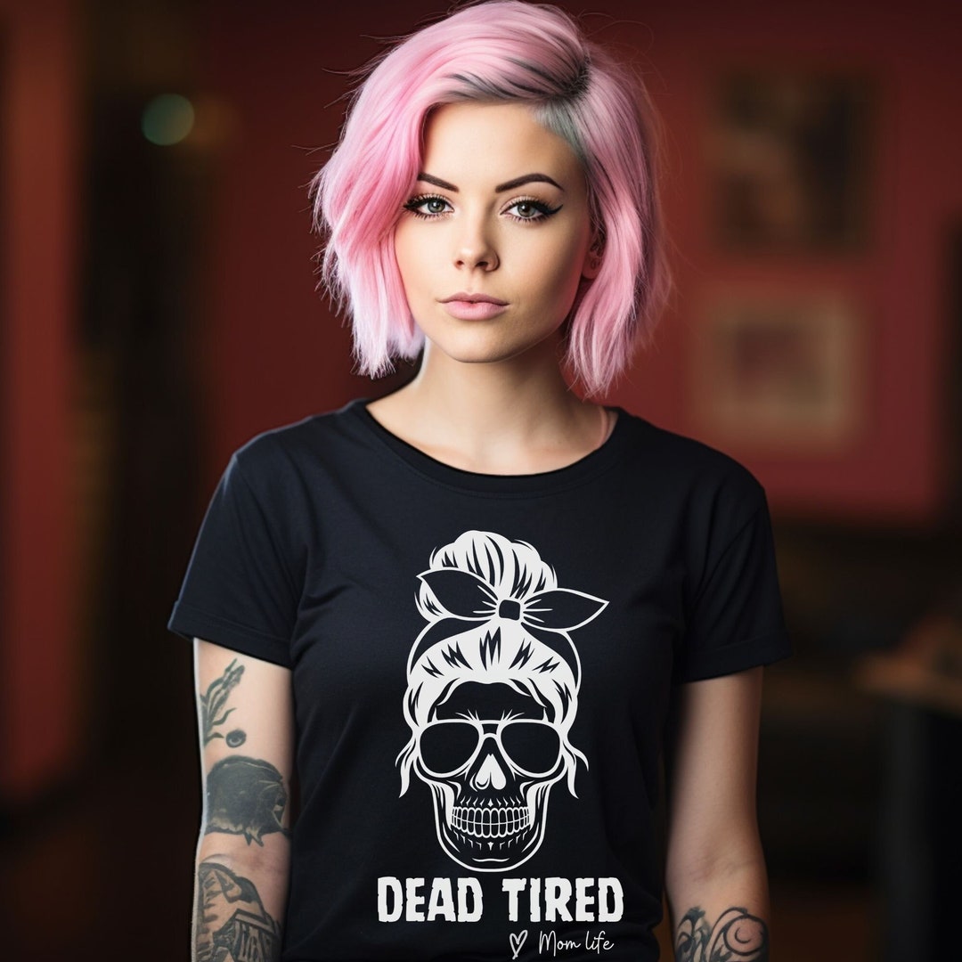 Skeleton Mom Shirt, Dead Tired, Mom Life Shirt, Fun Skeleton Shirt ...