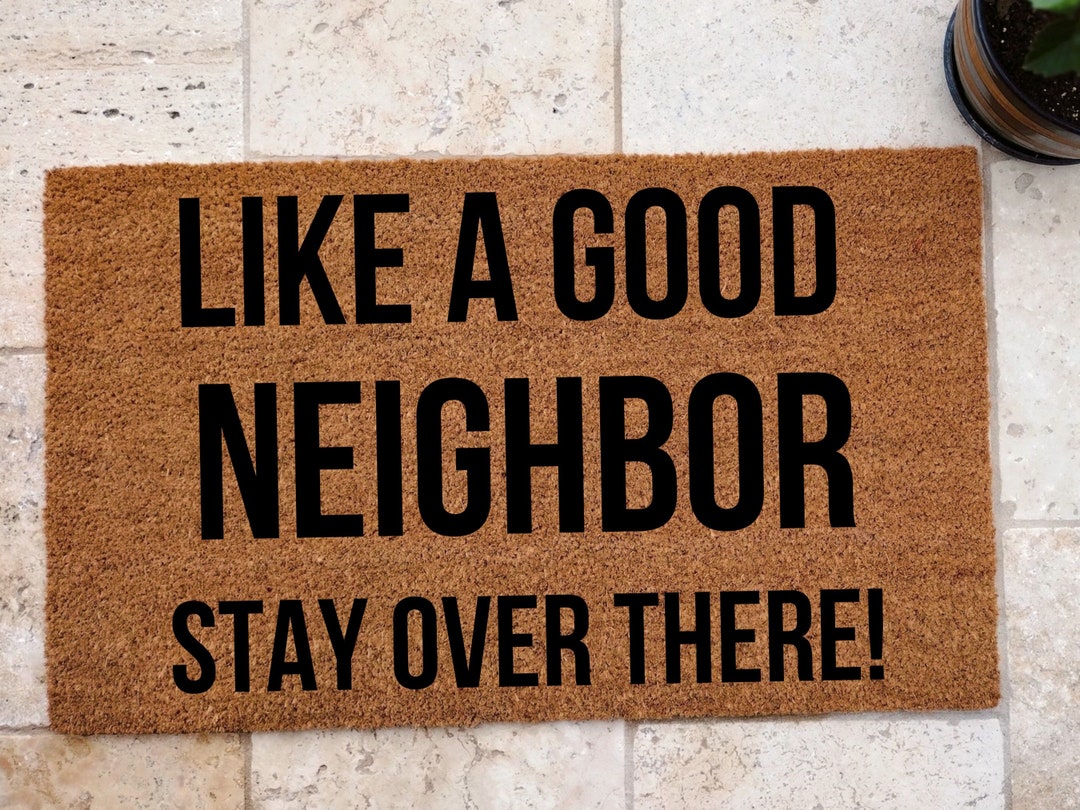 Funny Door Mat, Like a Good Neighbor Stay Over There Door Mat ...