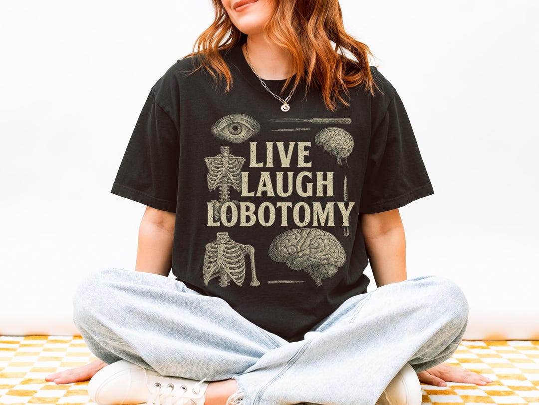 Live Laugh Lobotomy T-shirt: Comfort Colors Dark Humor Anatomy Tee - Etsy