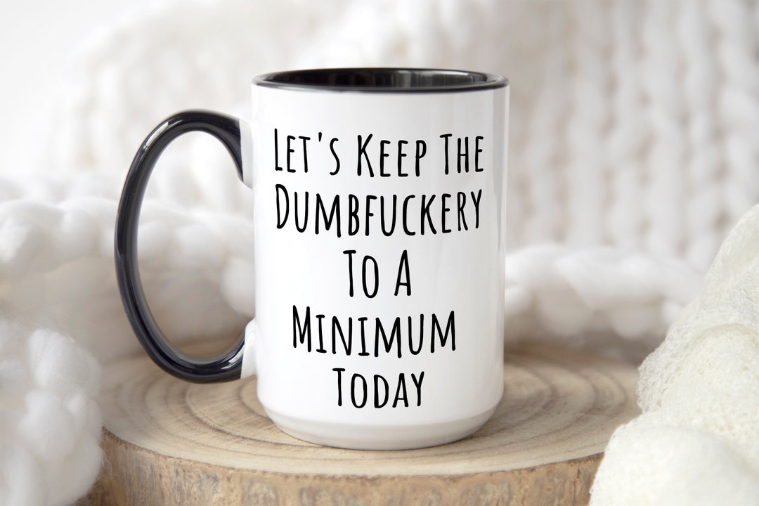 Funny Coffee Mug, Let’s Keep the Dumb Sarcastic Gag Gift for Friends - Etsy
