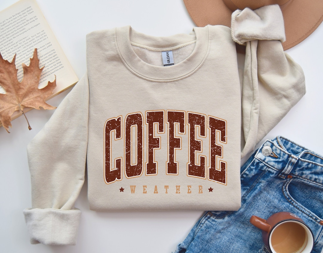 Coffee Weather Sweatshirt, Coffee Lover Crewneck, Coffee Weather ...