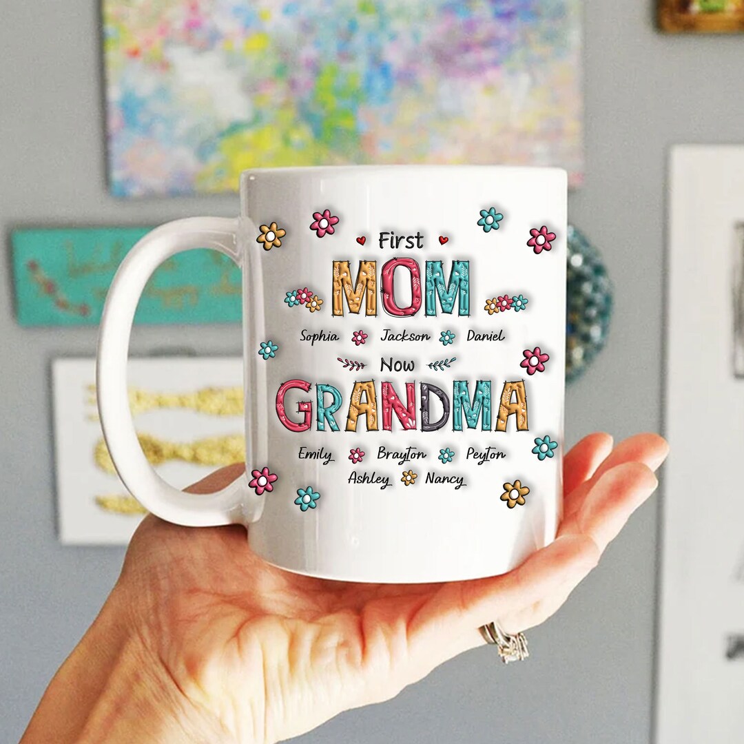 Personalized Grandma 3D Inflated Effect Mug, First Mom Now Grandma Mugs ...