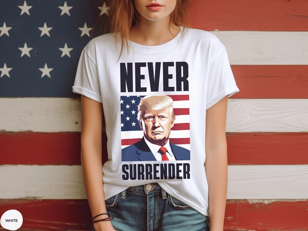 Trump Never Surrender Shirt, Free Trump Shirt, Trump Not Guilty Shirt ...
