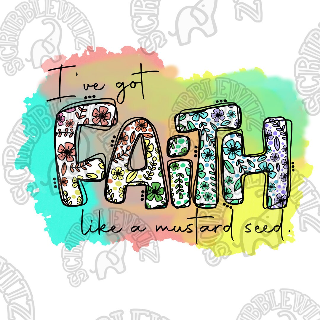 Faith Like A Mustard Seed PNG Religious PNG Faith PNG Sublimation ...