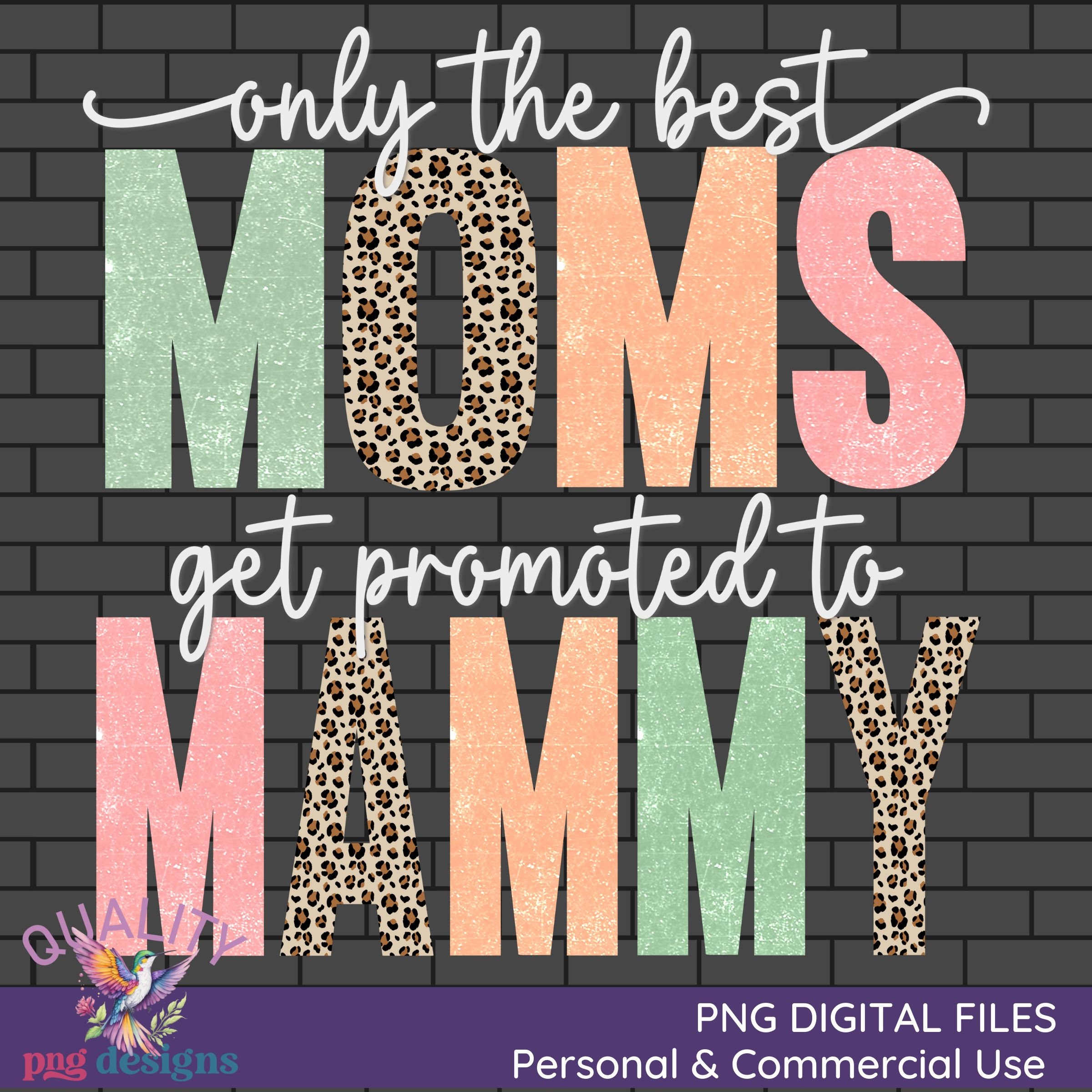 Vintage Mom Png Only the Best Moms Get Promoted to Mammy Sublimation ...