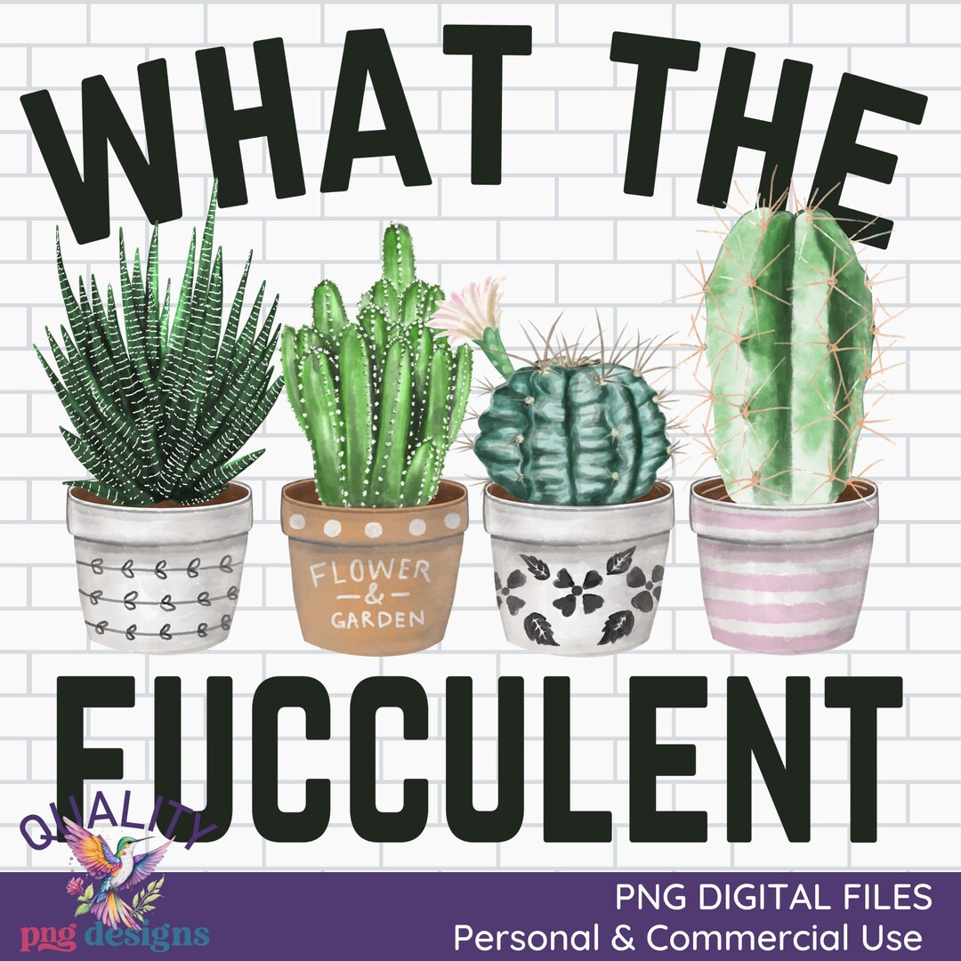 What the Fucculent PNG | Succulent Sublimation Design | Gardening ...