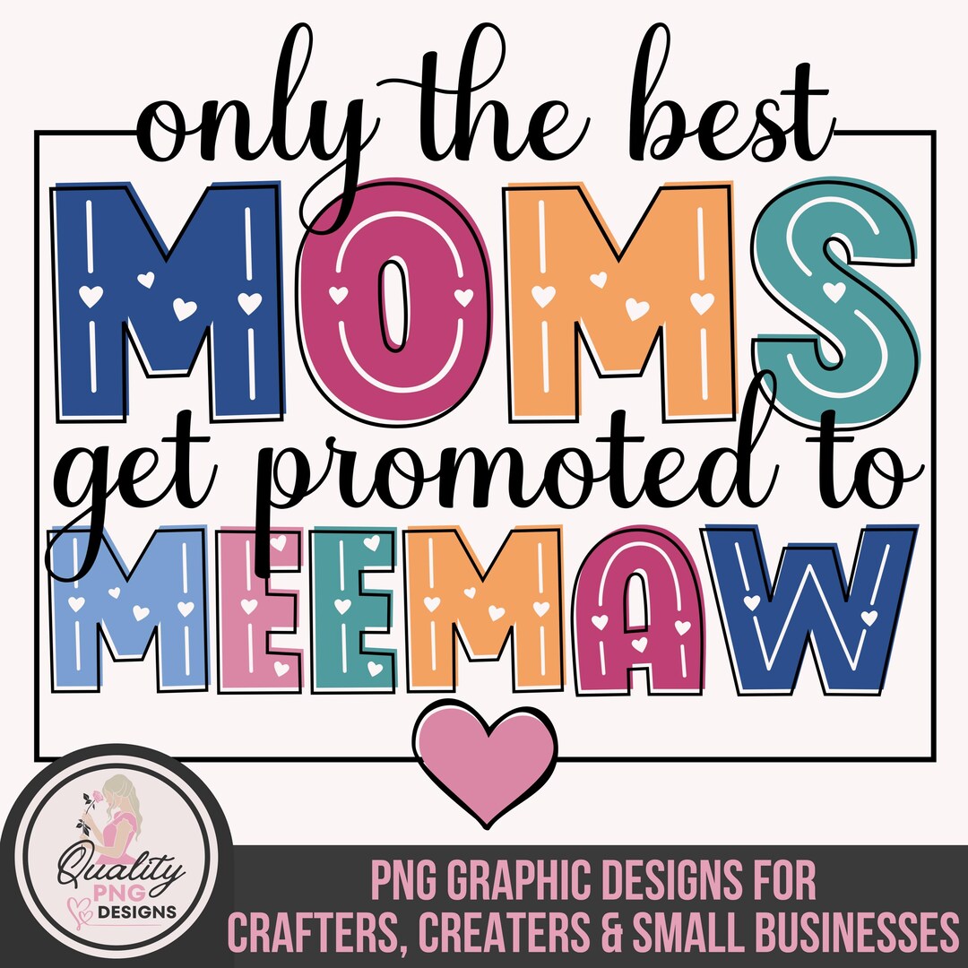 Mom PNG, Only the Best Moms Get Promoted to Meemaw Sublimation ...