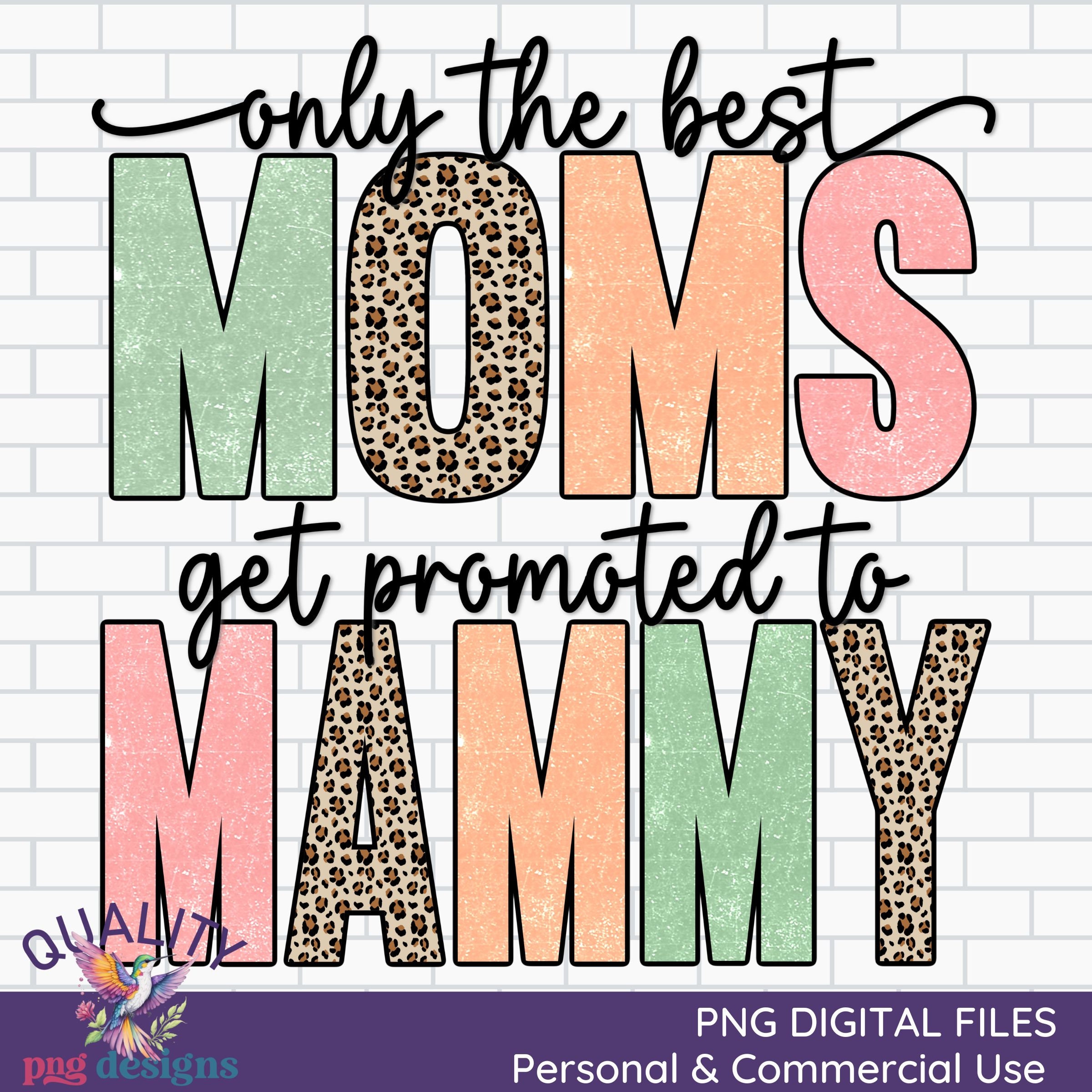 Vintage Mom Png Only the Best Moms Get Promoted to Mammy Sublimation ...