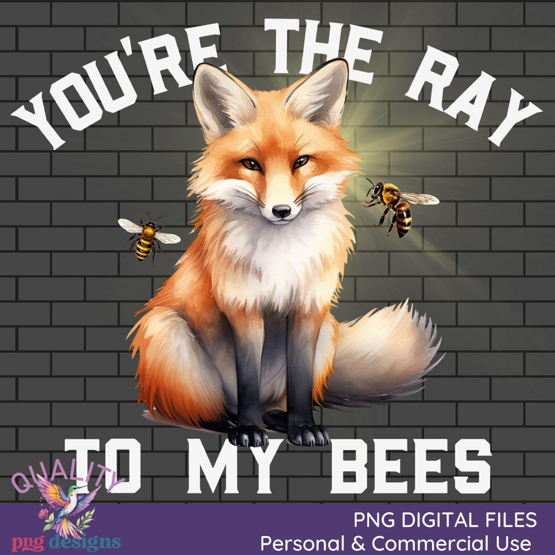 You're the Ray to My Bees Png | Fox and Bees Digital Download ...