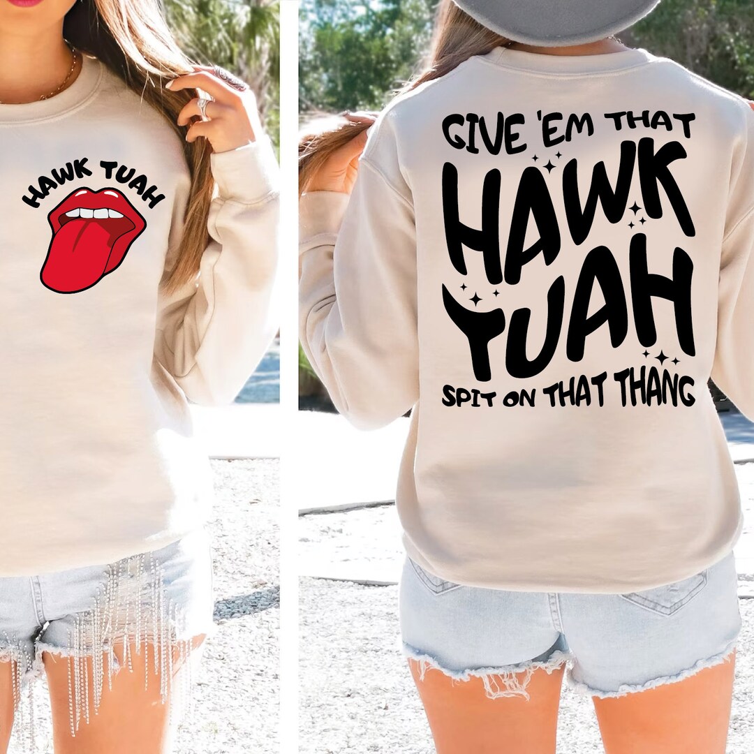 Hawk Tuah Spit On That Thang 2024 Sweatshirt & Hoodie, Hawk Tuah 24 ...
