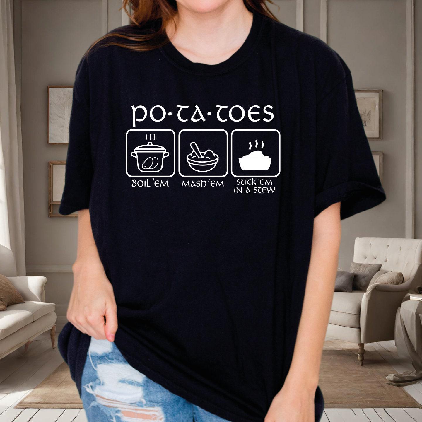Potatoes Boil Em Mash Em Stick Em in A Stew Shirt, Funny Potatoes Shirt ...