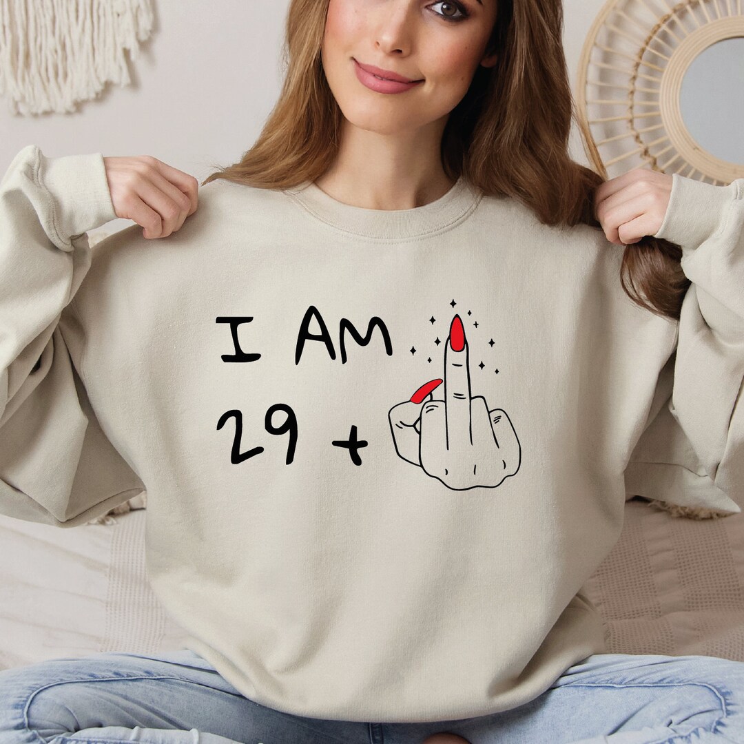 I Am 29 Plus Middle Finger Sweatshirt, 30th Birthday Sweater, Custom ...