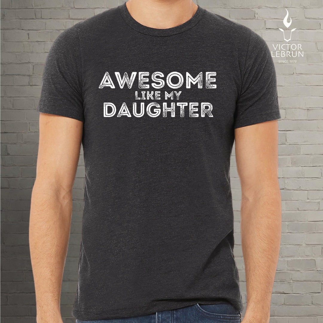 Awesome Like My Daughter Shirt, Fathers Day Gift, Gift for Dad, Funny Dad Shirt, Gift From ...