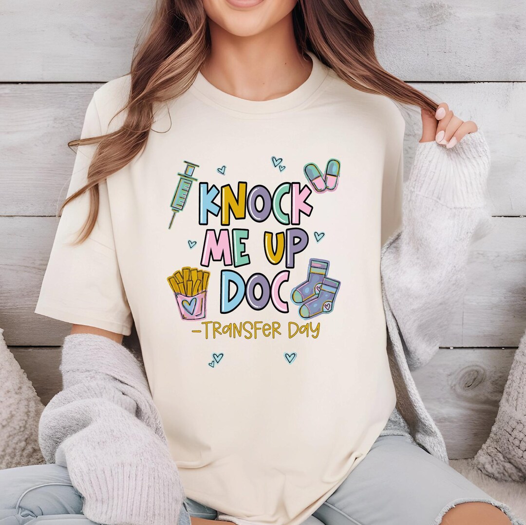 Knock Me up Doc Transfer Day Shirt, IVF Humor Shirt, Embryo Transfer ...