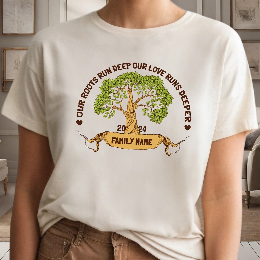 Custom Family Reunion Shirt, Roots Run Deep Love Runs Deeper, Family ...