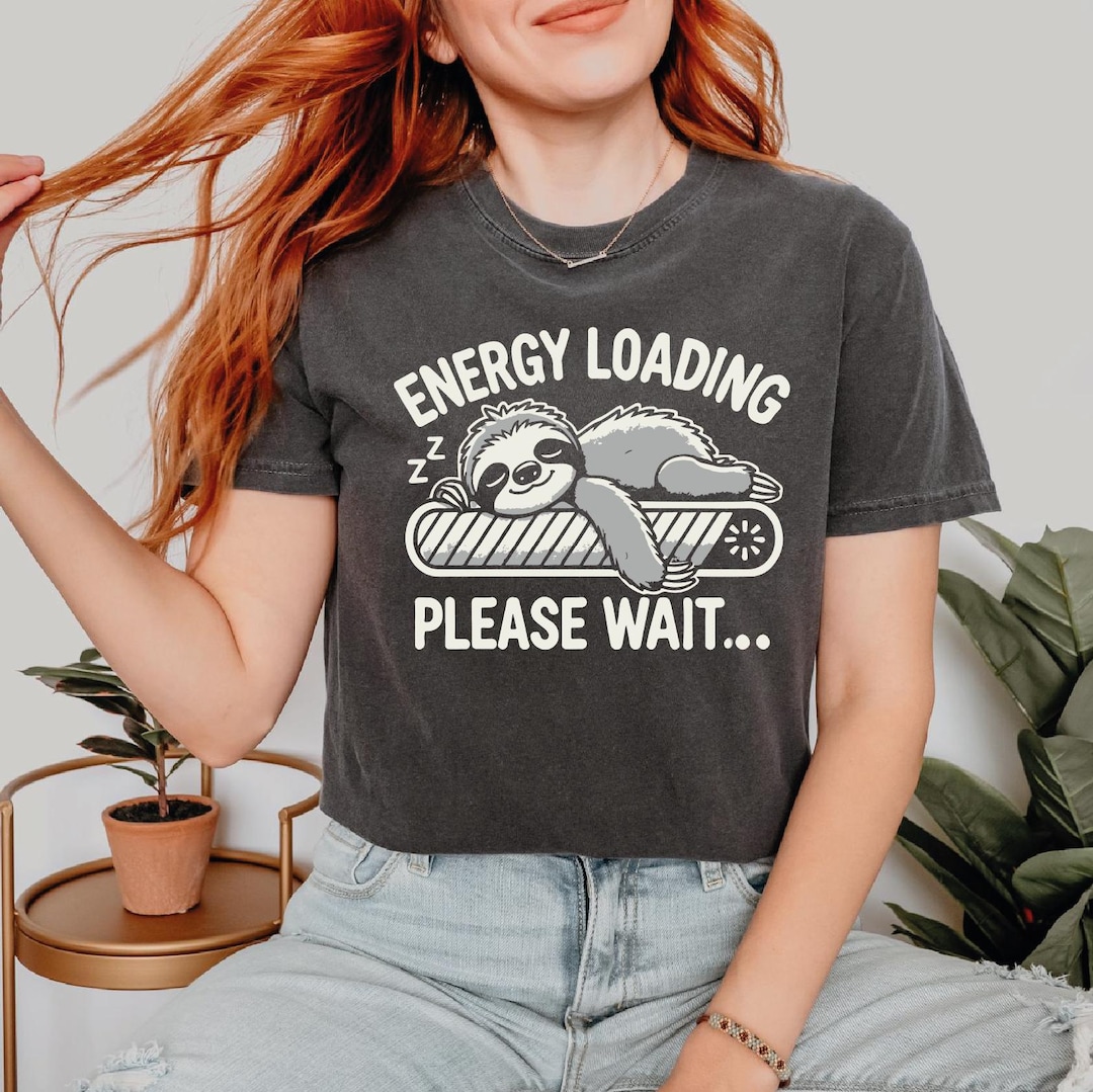 Energy Loading Please Wait Sloth Comfort Colors T-shirt , Funny Sloth ...