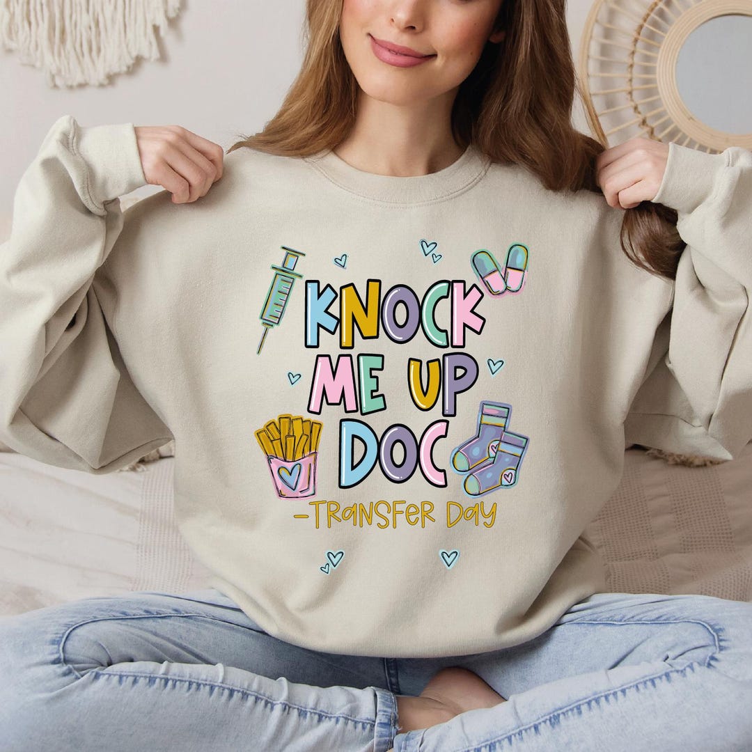 Knock Me up Doc Transfer Day Sweatshirt & Hoodie, IVF Humor Sweatshirt ...