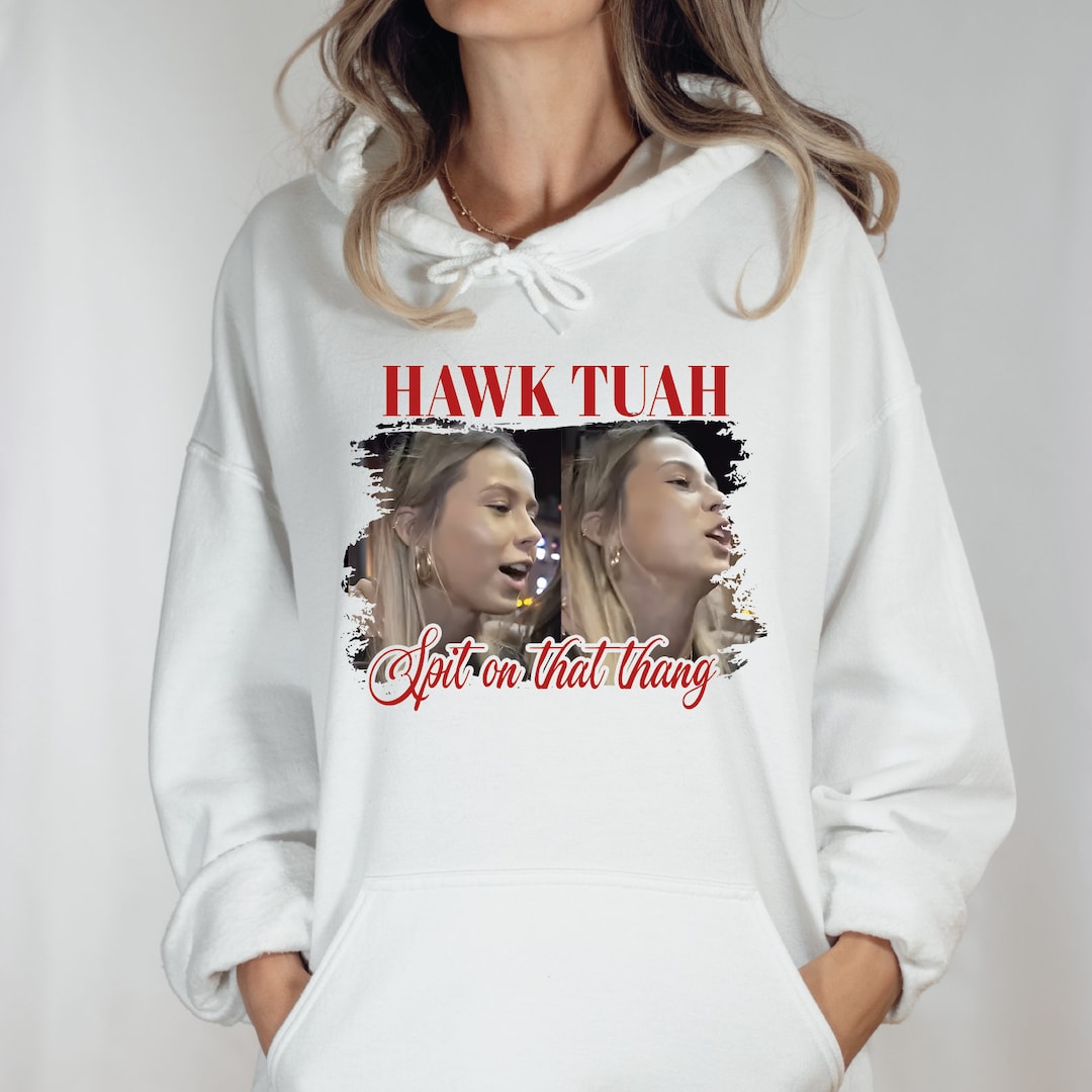 Hawk Tuah Spit on That Thang 2024 Sweatshirt & Hoodie, Hawk Tuah 24 ...