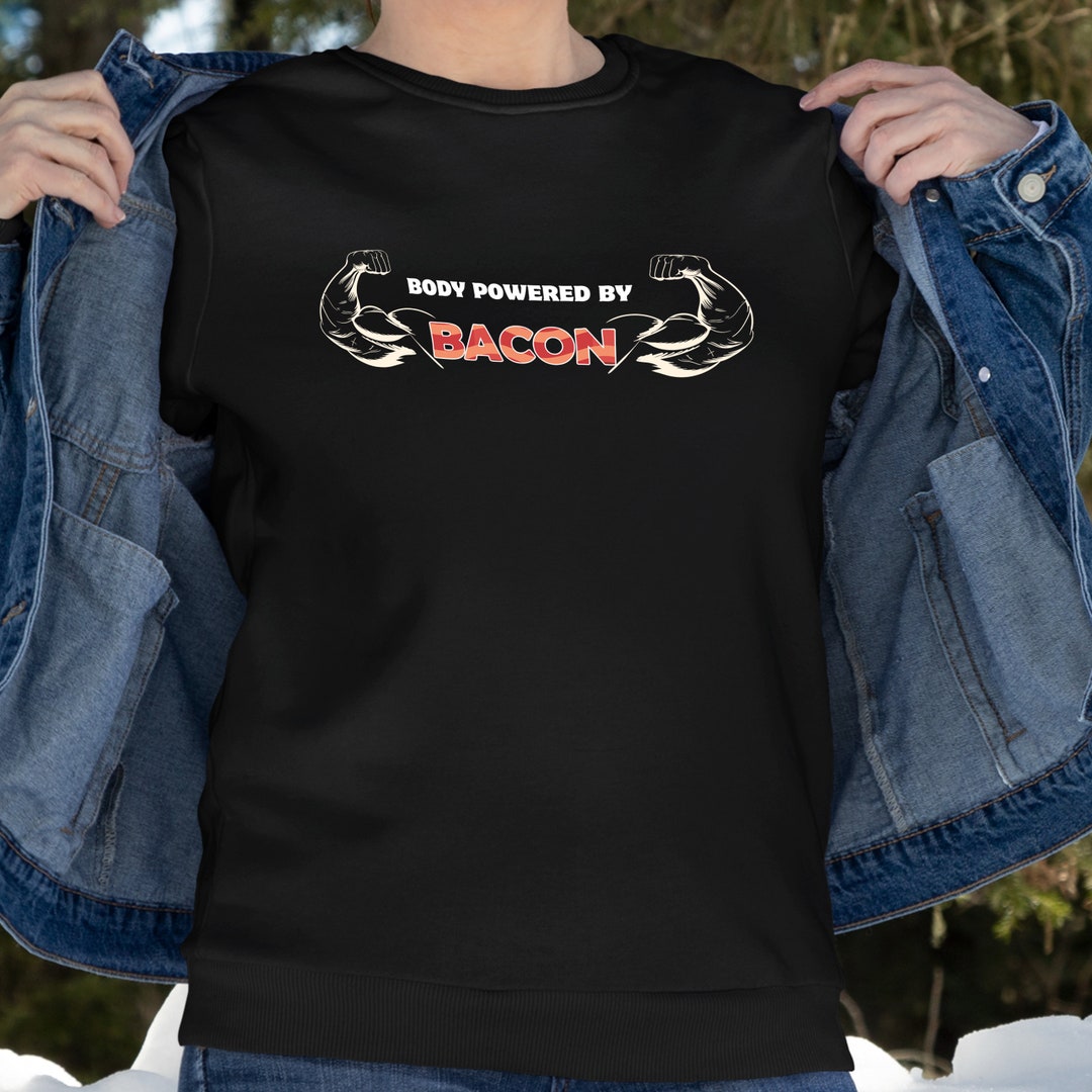 Body Powered Bacon, Bacon Lover Gift, Bacon Shirt, Bacon Sweatshirt ...