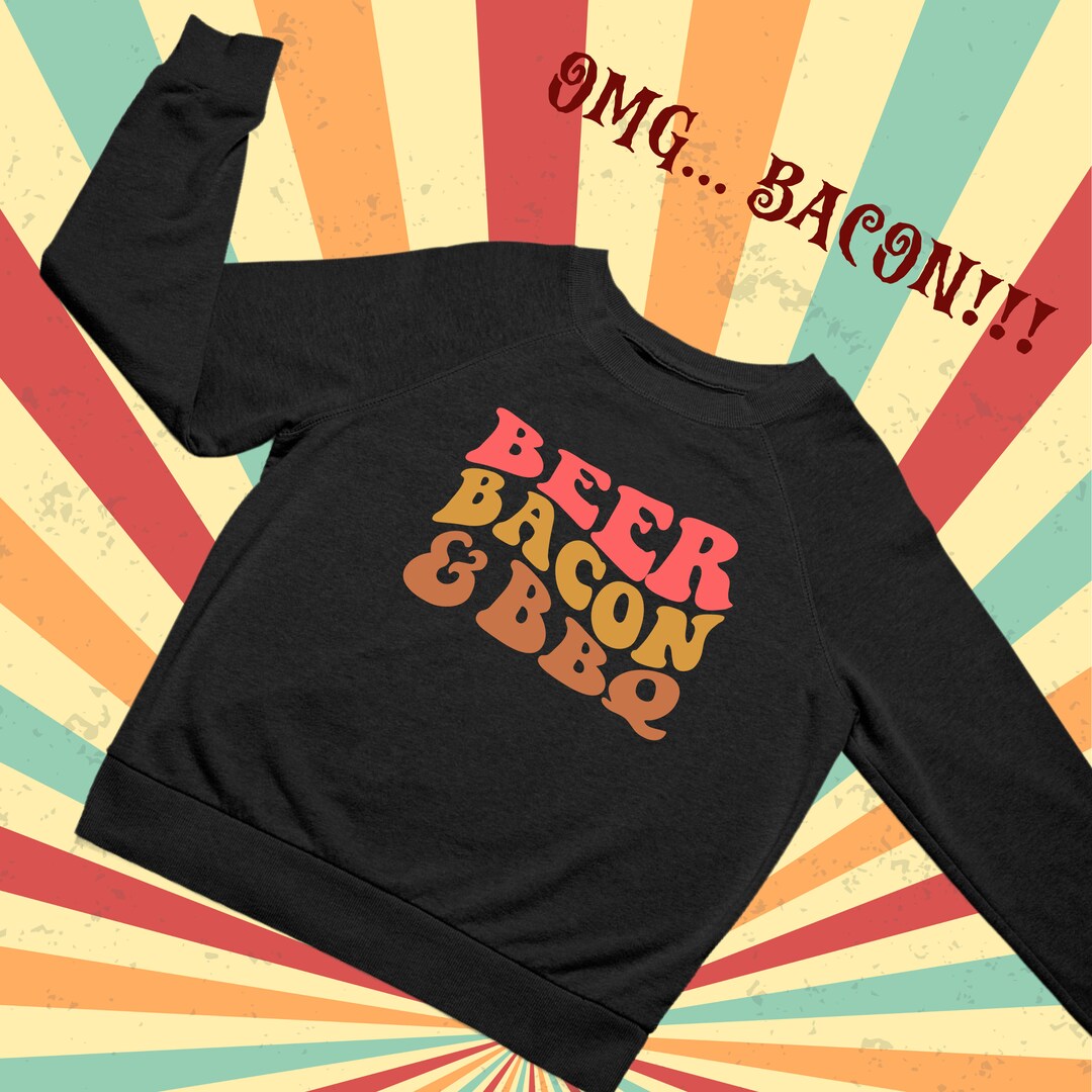 Beer Bacon BBQ, Bacon Lover Gift, Bacon Shirt, Bacon Sweatshirt, Funny ...