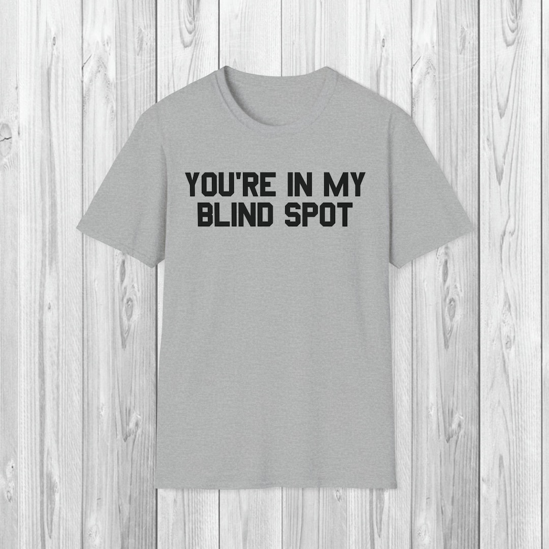 You're in My Blindspot, Funny Tee for Blind Person, Gift for Blind ...