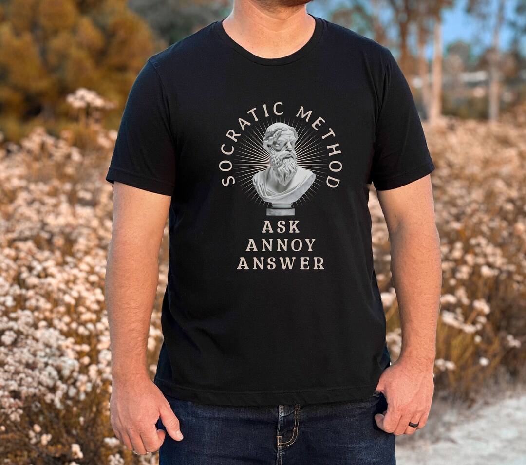 Funny Philosophy Shirt, Socratic Method, Ask Annoy Answer, Greek ...