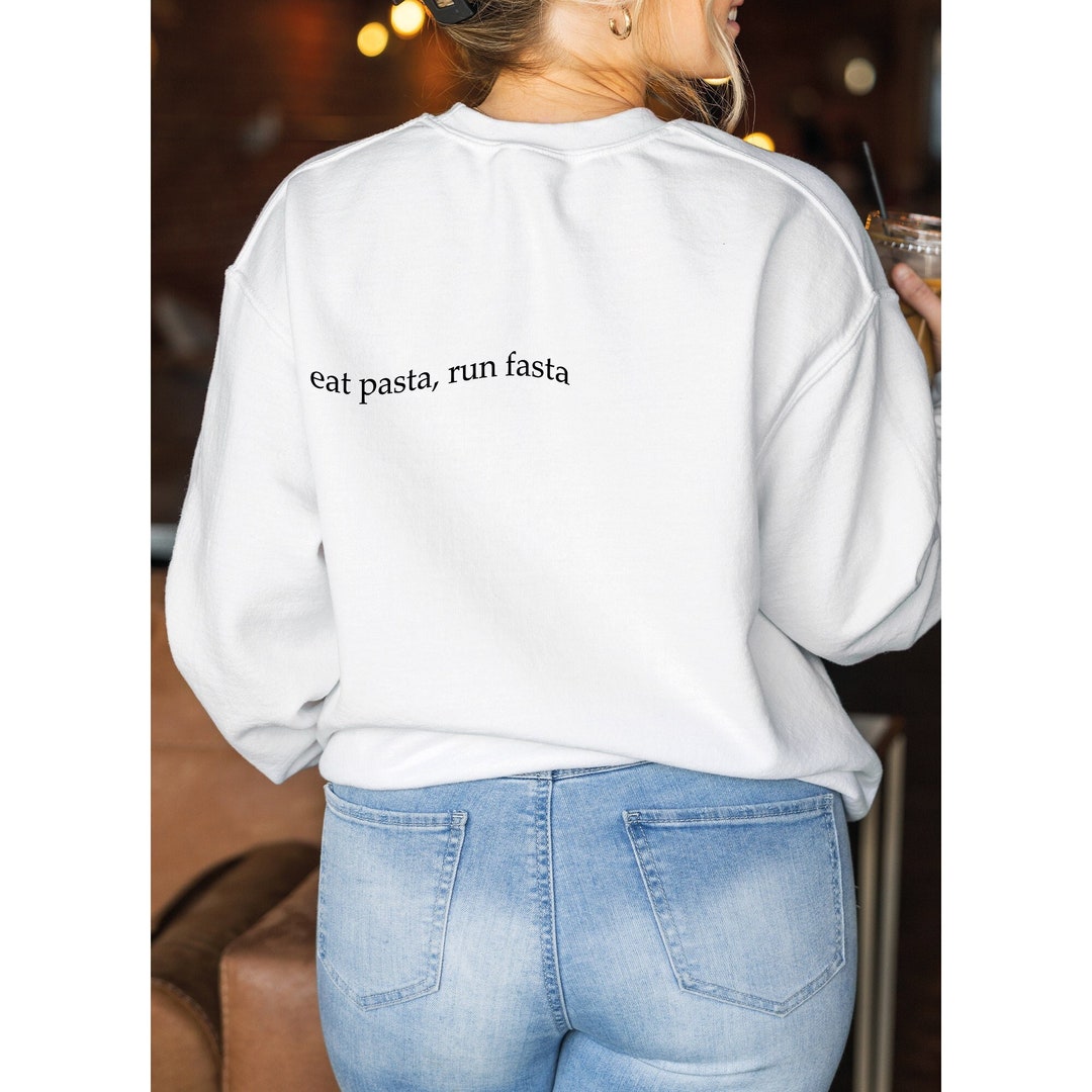 Eat Pasta Run Fasta Sweatshirt, Pasta Shirt, Pasta Back Design Hoodie ...