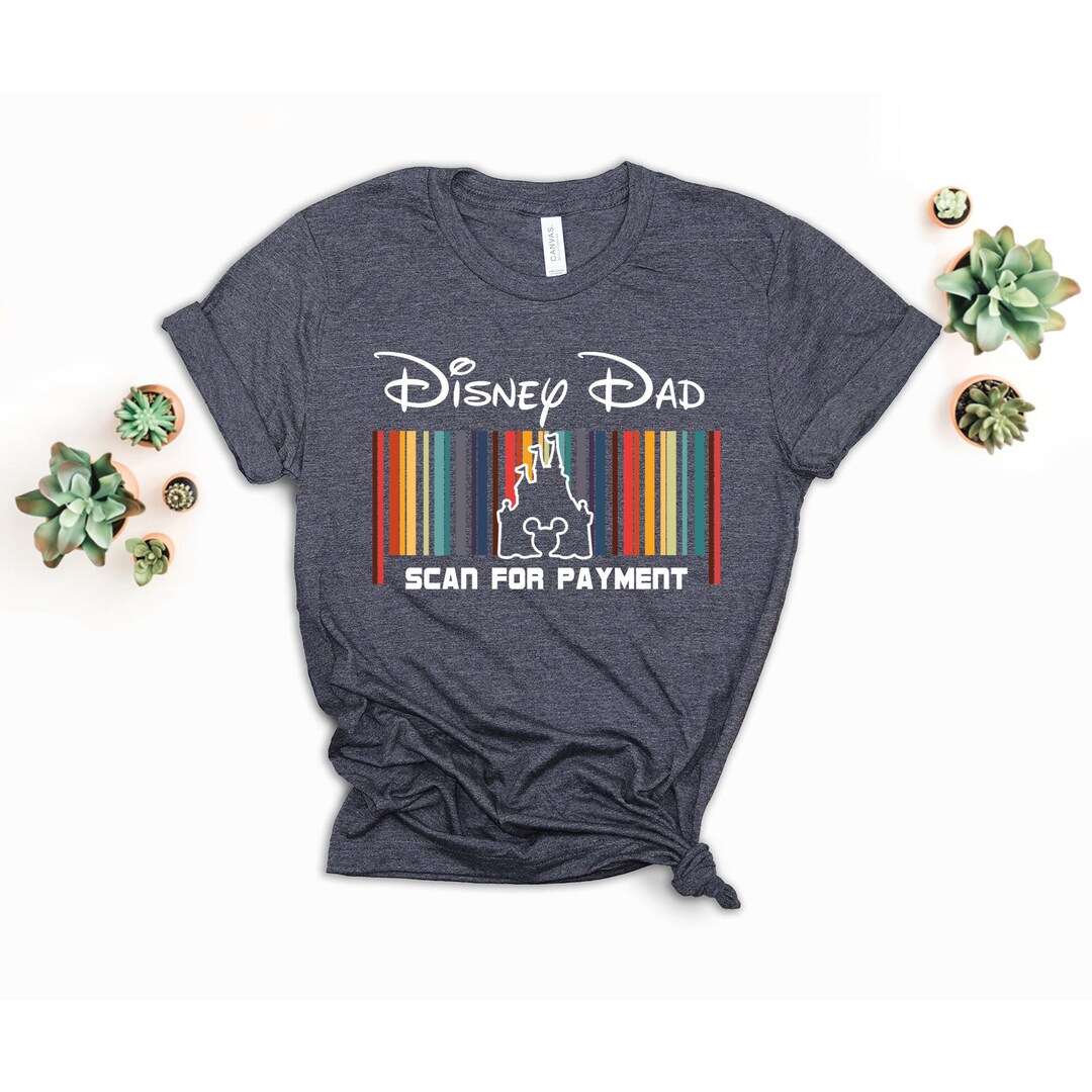 Disney Dad Scan for Payment, Funny Disney Dad Shirt, Gift for Dad ...