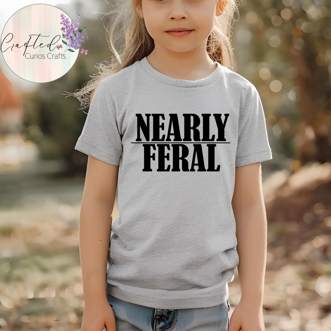 Nearly Feral Kids Shirt, Funny Wild Child Toddler Tee - Etsy