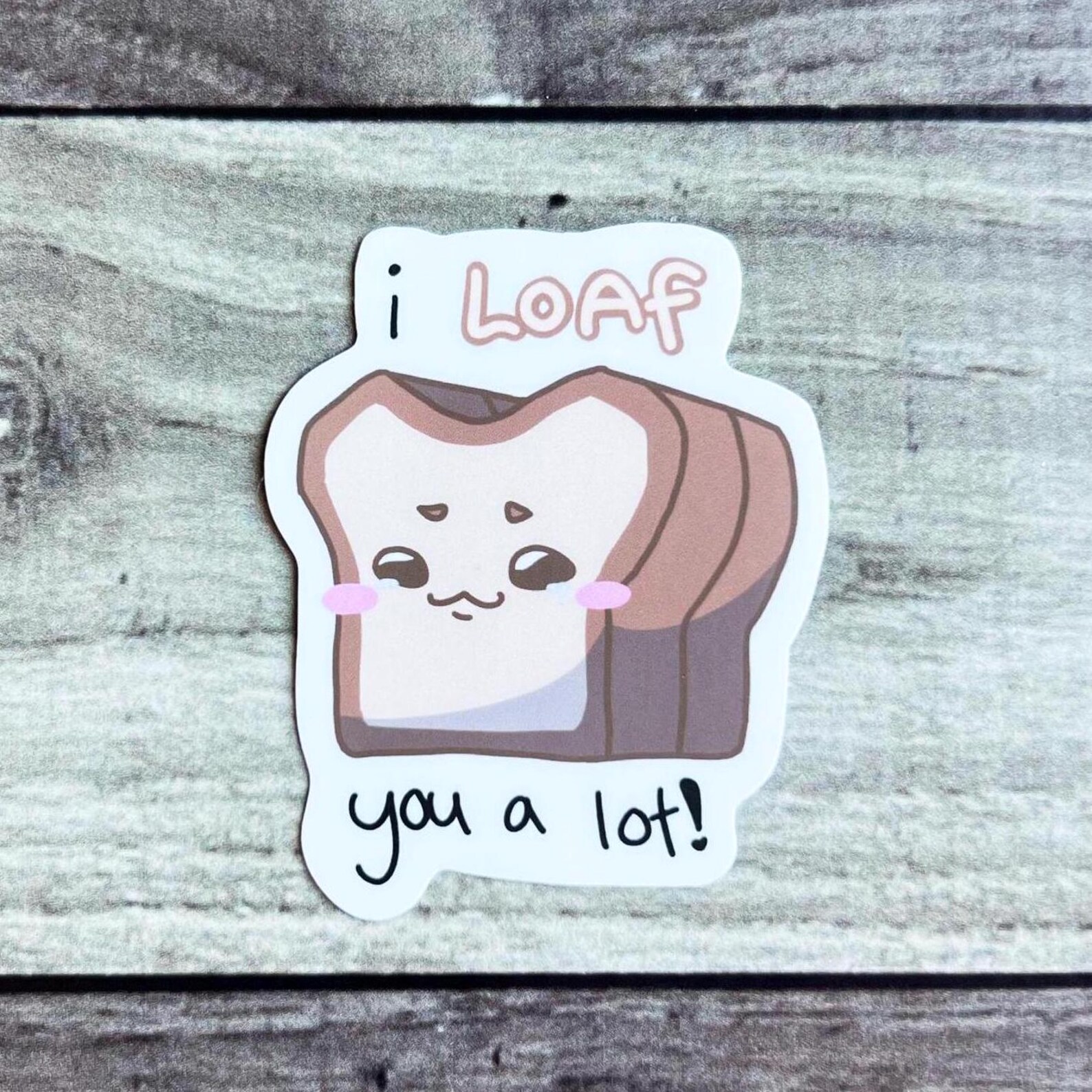 I Loaf You A Lot Vinyl Sticker | Cute Bread Sticker | Bread Sticker ...