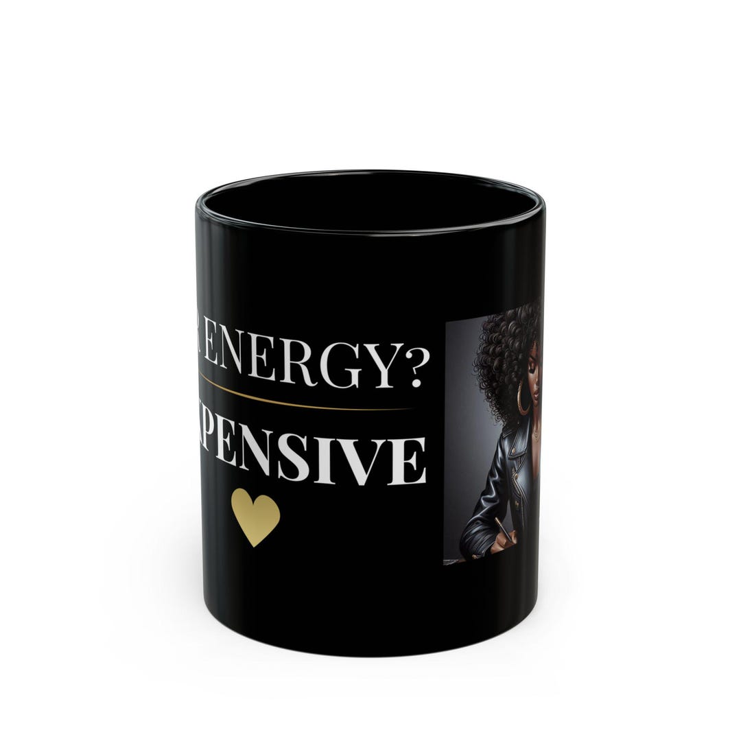 HER ENERGY? EXPENSIVE Mug - Urban Feminine Affirmations Style Black Mug ...