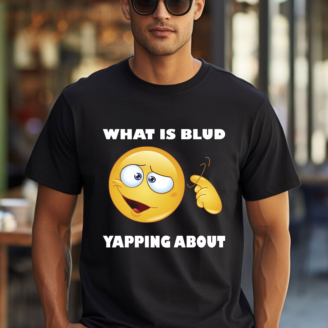 What is Blud Yapping About T-shirt, Sweatshirt Hoodie - Etsy