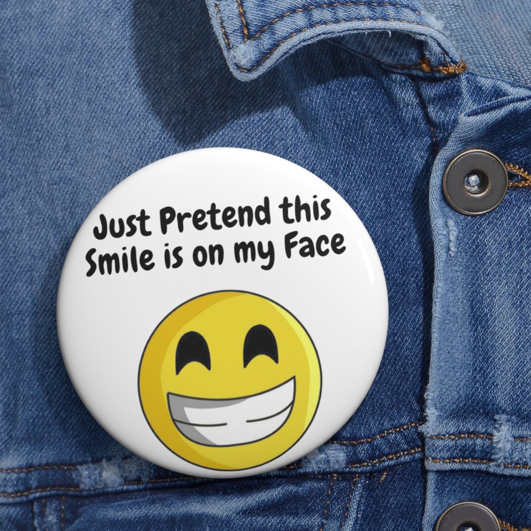 Just Pretend This Smile is on My Face Pin Buttons/funny Pin/pin for ...