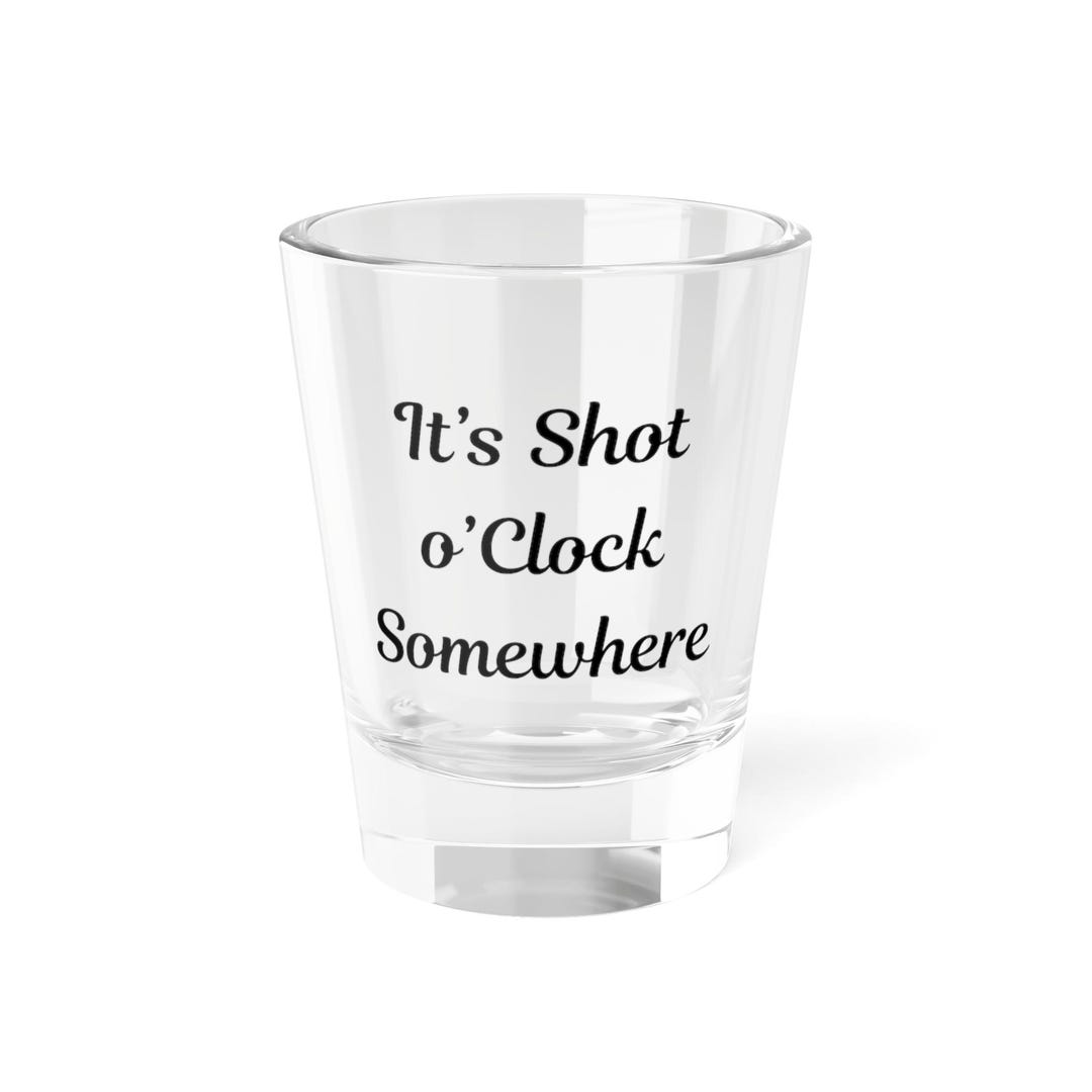 It's Shot O'clock Funny Shot Glass Shot Glass, 1.5oz/birthday Gift ...