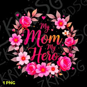 My Mom, My Hero PNG– Floral Mother’s Day Digital Print - PNG - Etsy