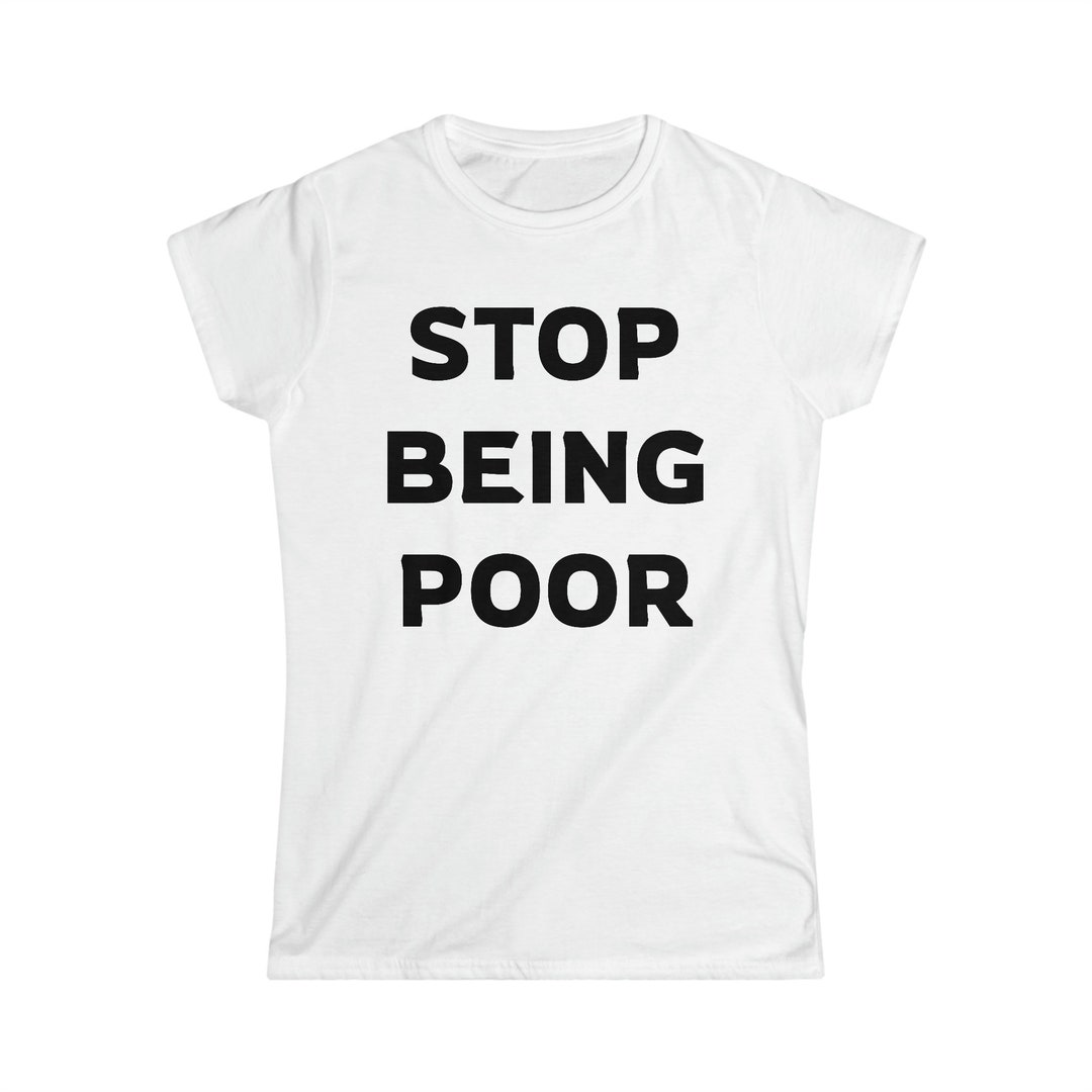 Paris Hilton Inspired 'STOP BEING POOR' Women's Softstyle Tee (S - 2XL) - Etsy