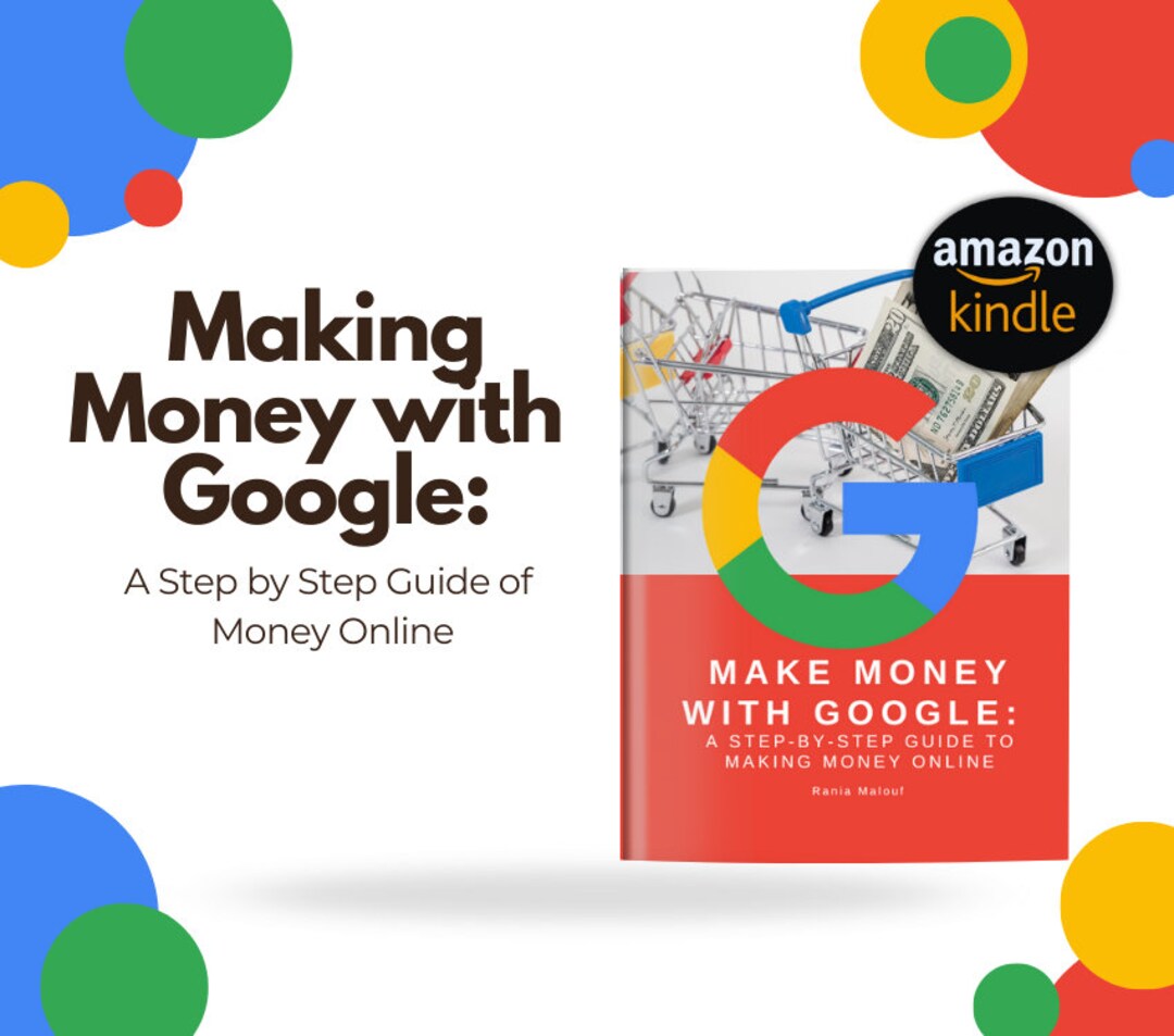 Make Money With Google: A Step-by-step Guide to Making Money Online ...