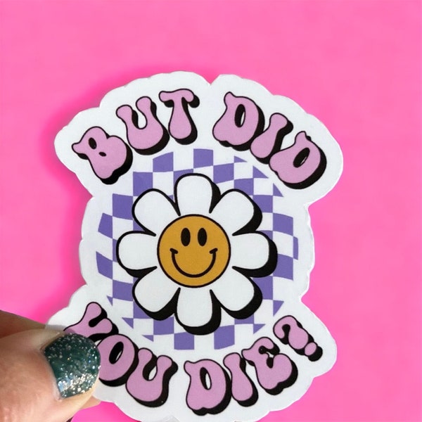 But Did You Die Sticker - Etsy