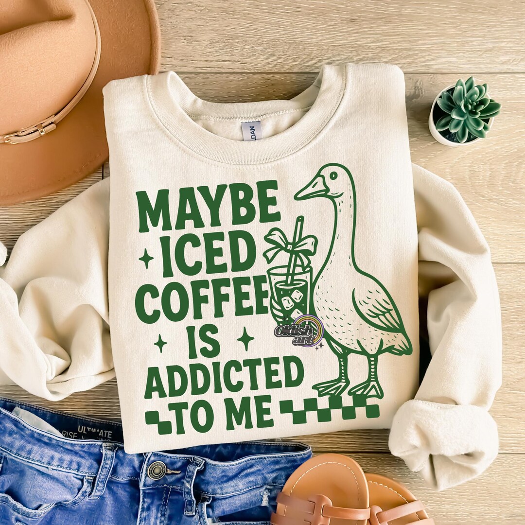 Maybe Iced Coffee is Addicted to Me Png, Funny Goose PNG, Sarcastic ...