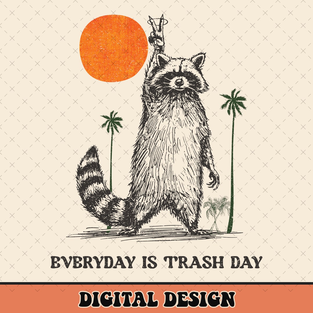 Everyday is Trash Day PNG, Funny Raccoon Png, Retro Png, Stay Trashy ...