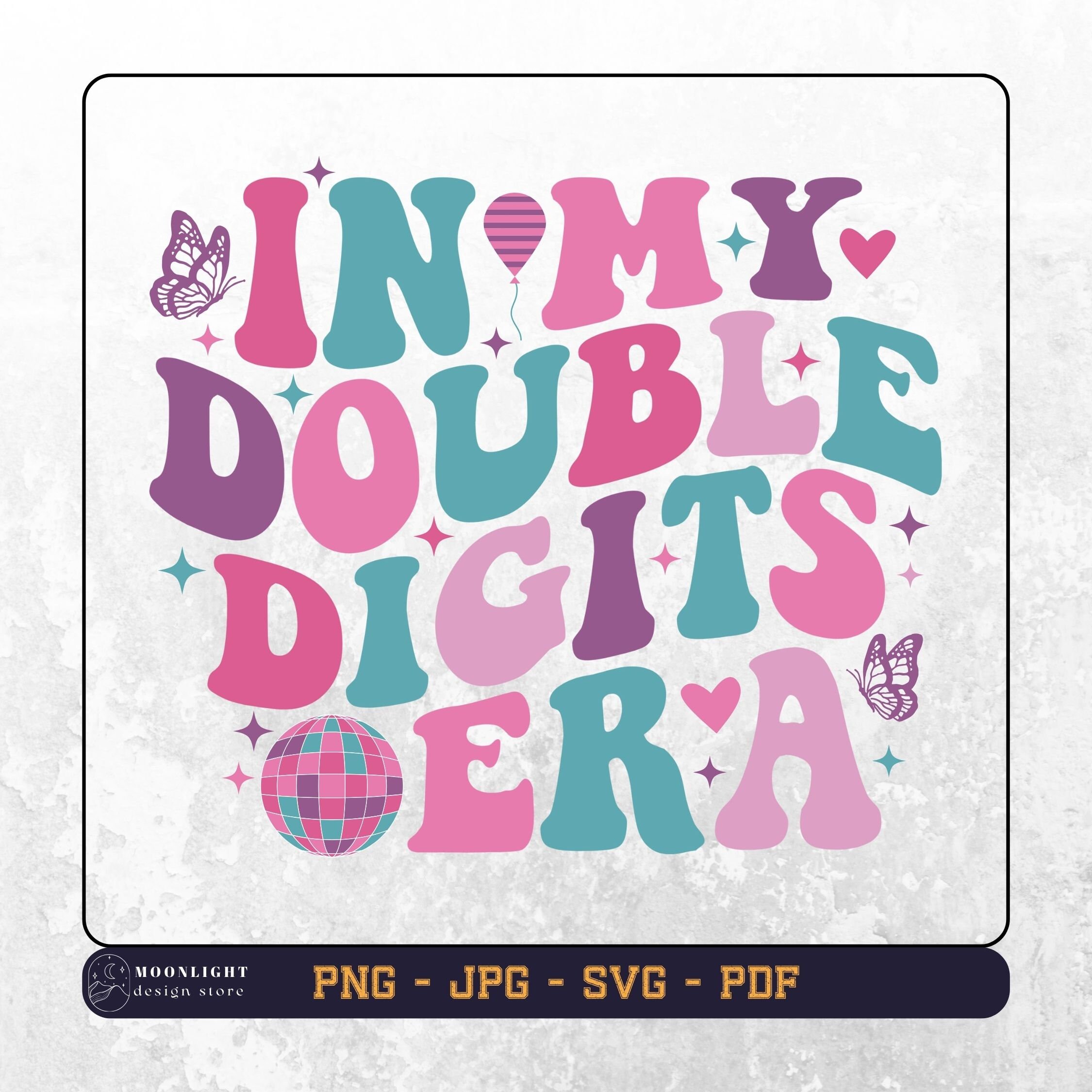 In My Double Digits Era Svg, in My Double Digits Era Png, Birthday Svg ...