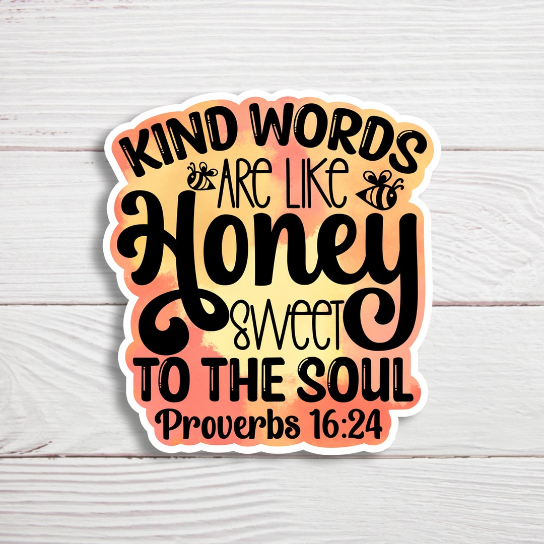 Kind Words Are Like Honey, Sweet to the Soul Proverbs 16:24 Christian ...
