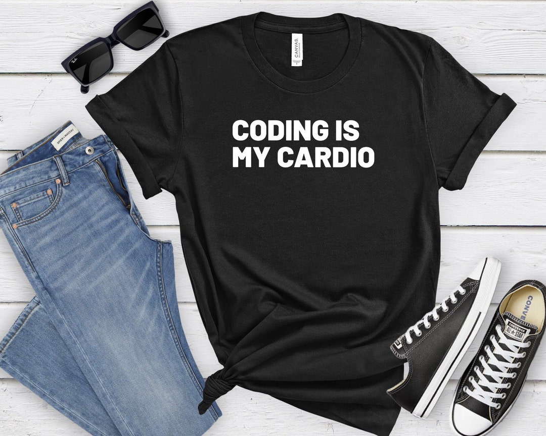 Coding is My Cardio, Coder Shirt, Programming Shirt, Nerd Tee Shirt, Funny Shirt, Gift for Coder ...