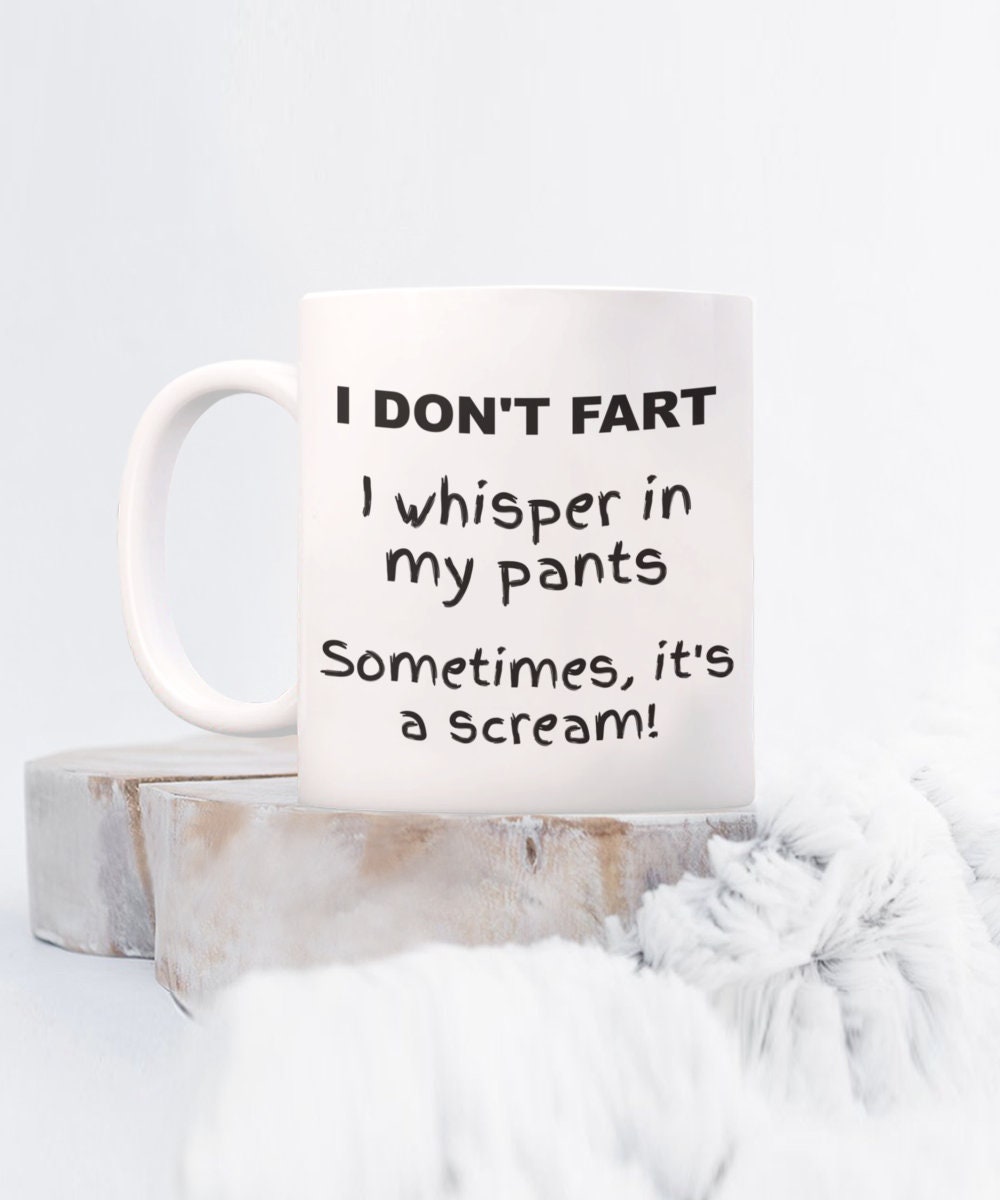 Novelty Fart Gift, Funny, I Don't Fart I Whisper in My Pants Sometimes ...
