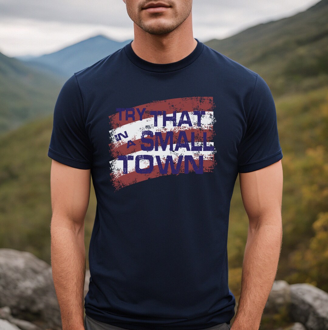 Try That in a Small Town T-shirt for Men and Women American - Etsy