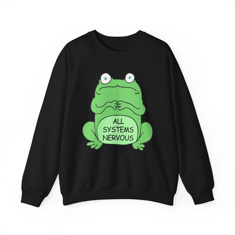 Frog With Anxiety Sweatshirt With All Systems Nervous Gift for Anxious ...