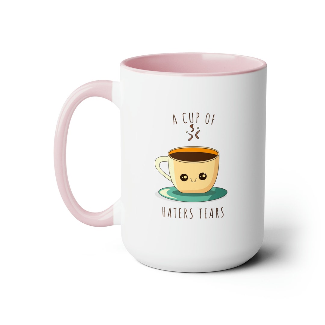 A Cup of Haters Tears Coffee Mug, Meme Mug, Funny Coffee Mug, Gifts for ...