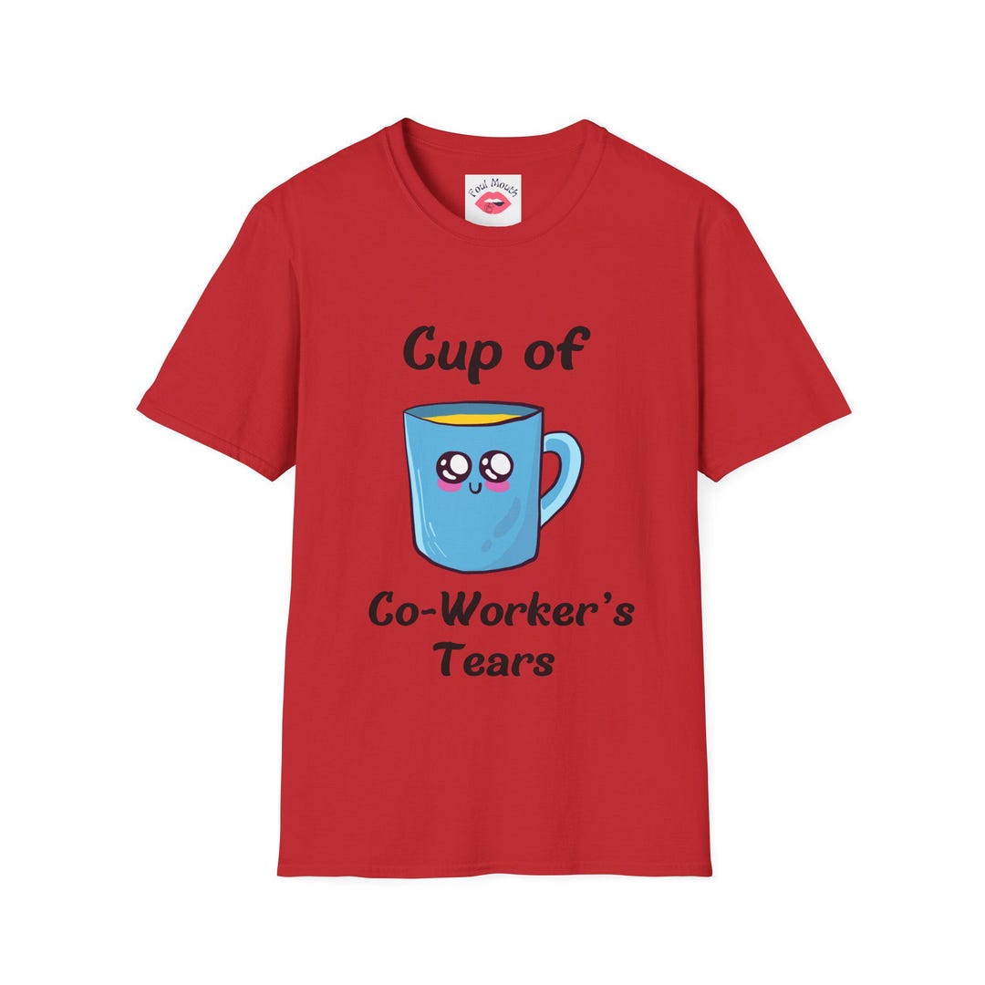 Coworker Tears Meme Shirt: Funny Offensive Gift - Etsy