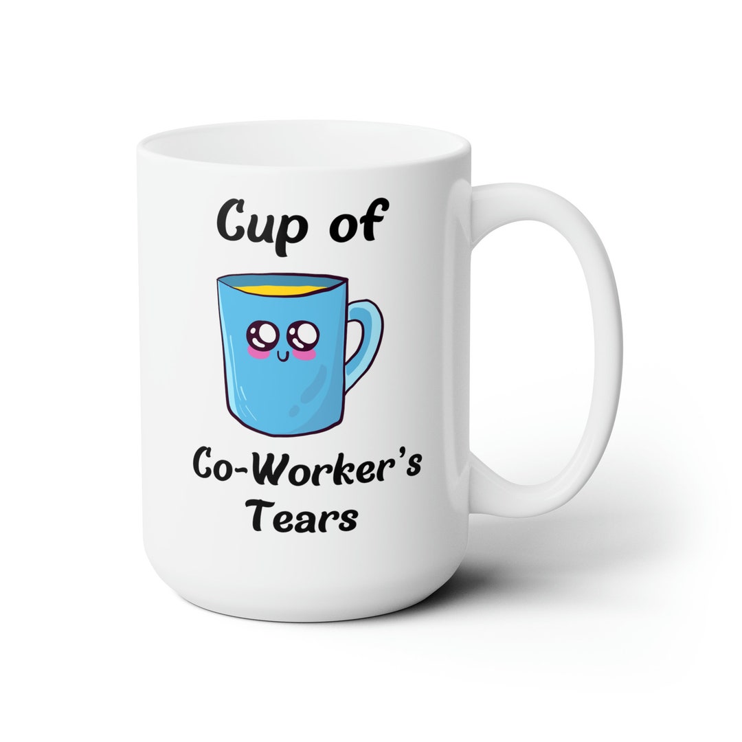 Cup of Co-worker's Tears Coffee Mug, Meme Mug, Funny Mug, Large Ceramic ...