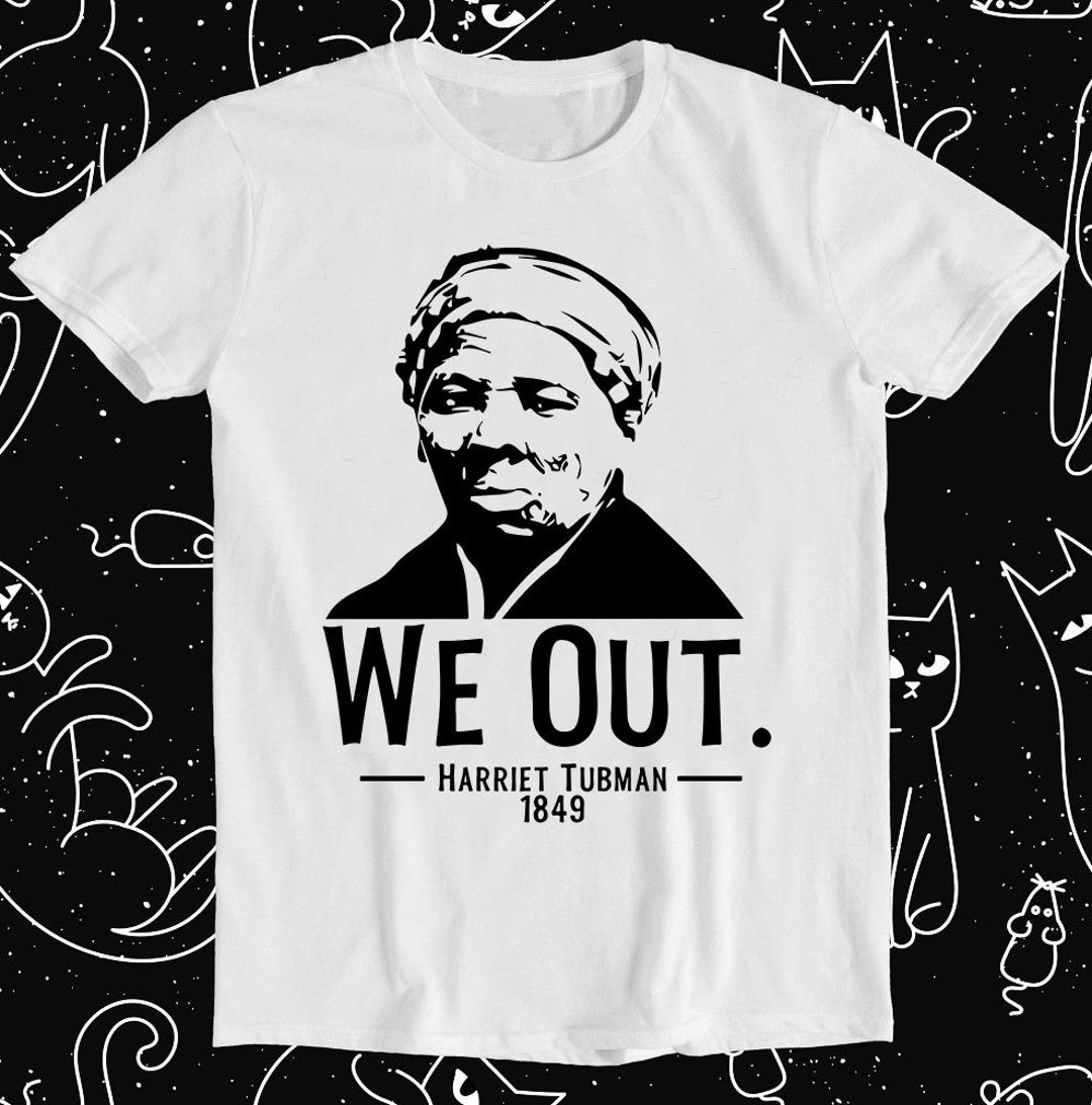 We Out 1849 Harriet Tubman Black History Activist Retro Funny Meme Gift ...